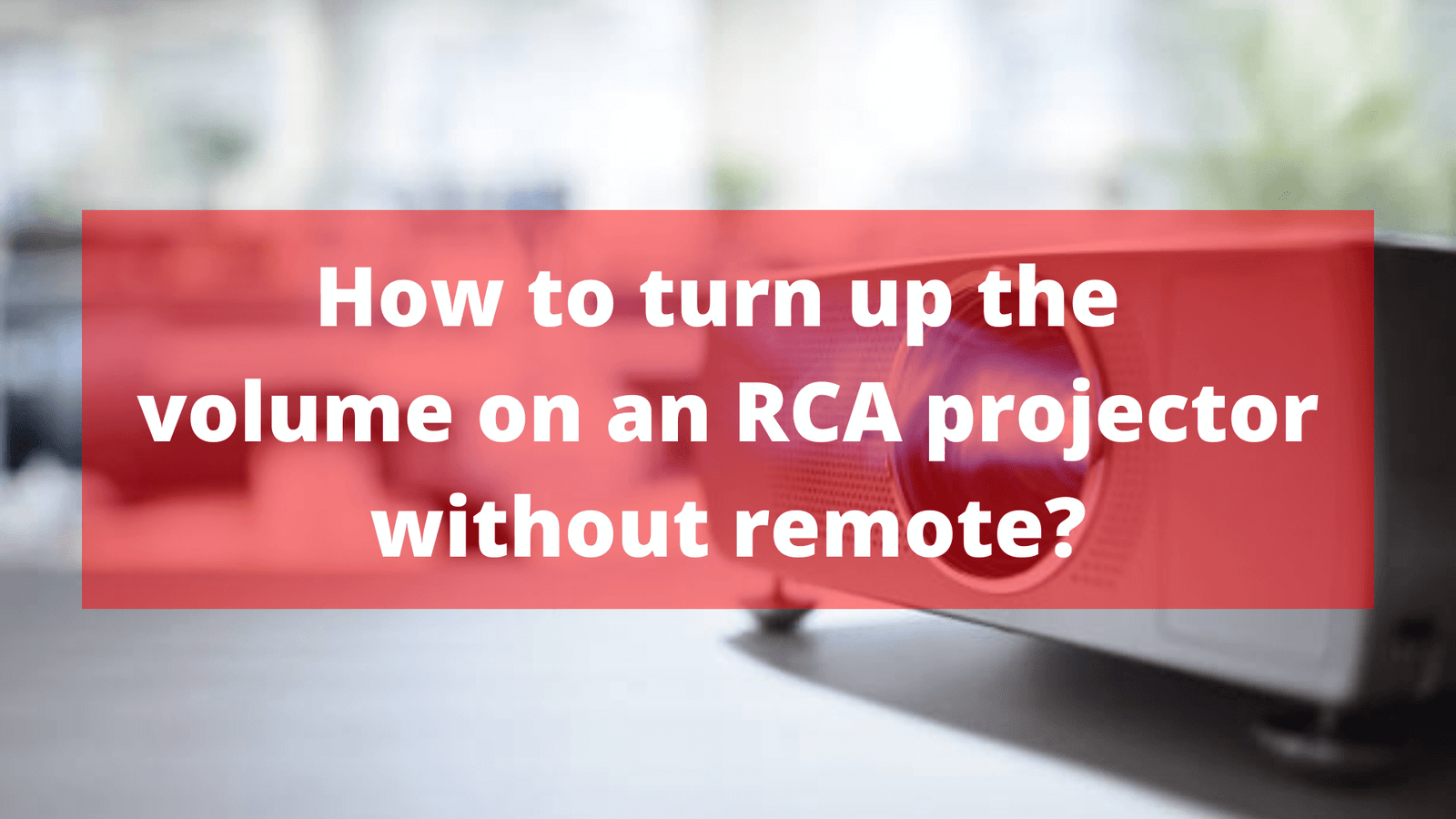How To Turn Up The Volume On An RCA Projector Without Remote In August 
