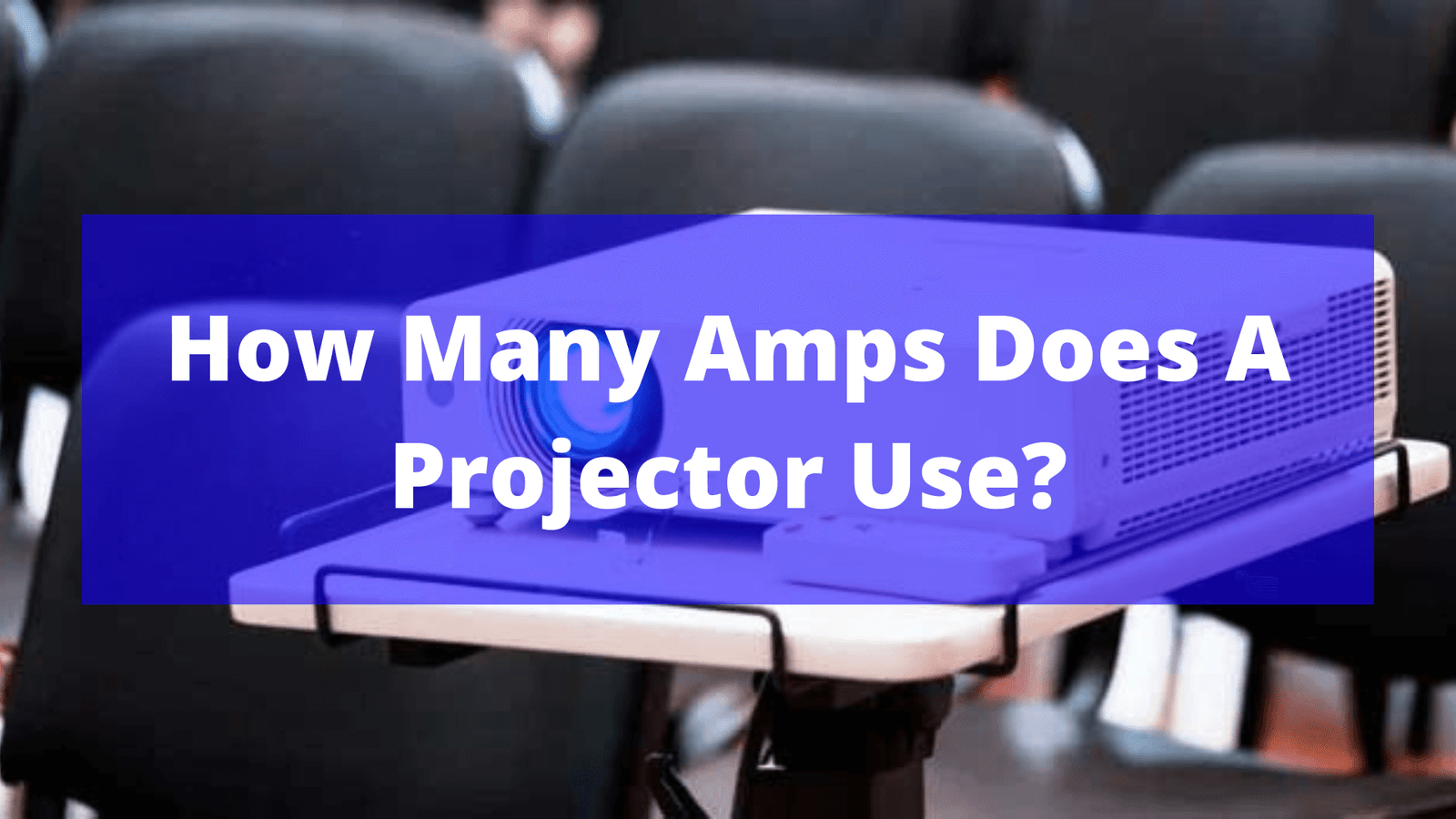 How Many Amps Does A Projector Use In September 5 2022